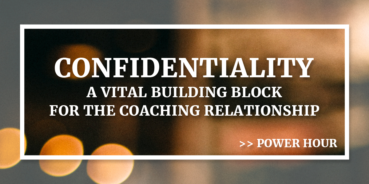 Confidentiality – A Vital Building Block for the Coaching Relationship ...