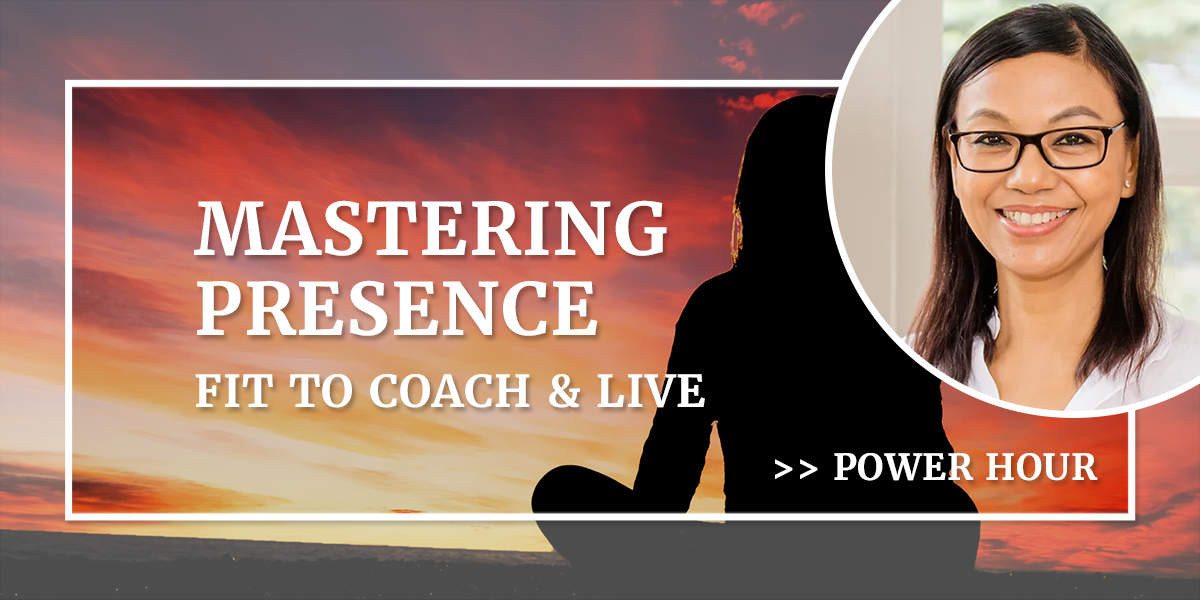 Mastering Presence – Fit to Coach & Live – APAC